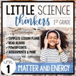 Little 1st Grade SCIENCE Thinkers {UNIT 1: Matter and Energy} - Mrs ...